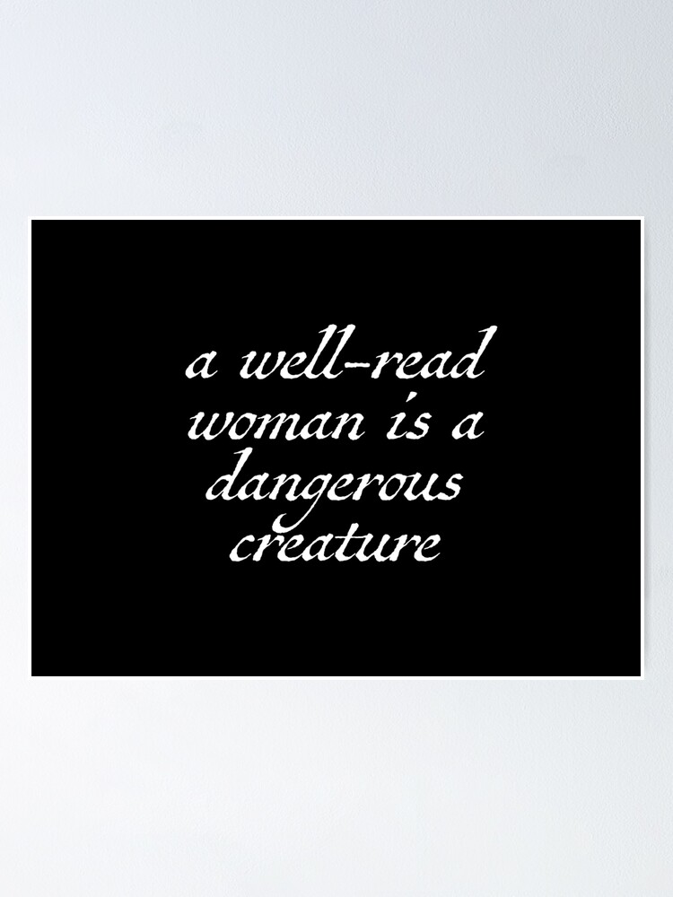 "a well-read woman is a dangerous creature" Poster by jasonjwest ...