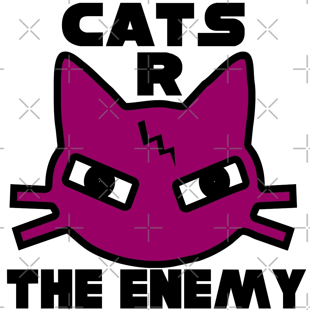 "CATS R THE ENEMY - CAT HATER DESIGN IN PINK " by CradoxCreative ...