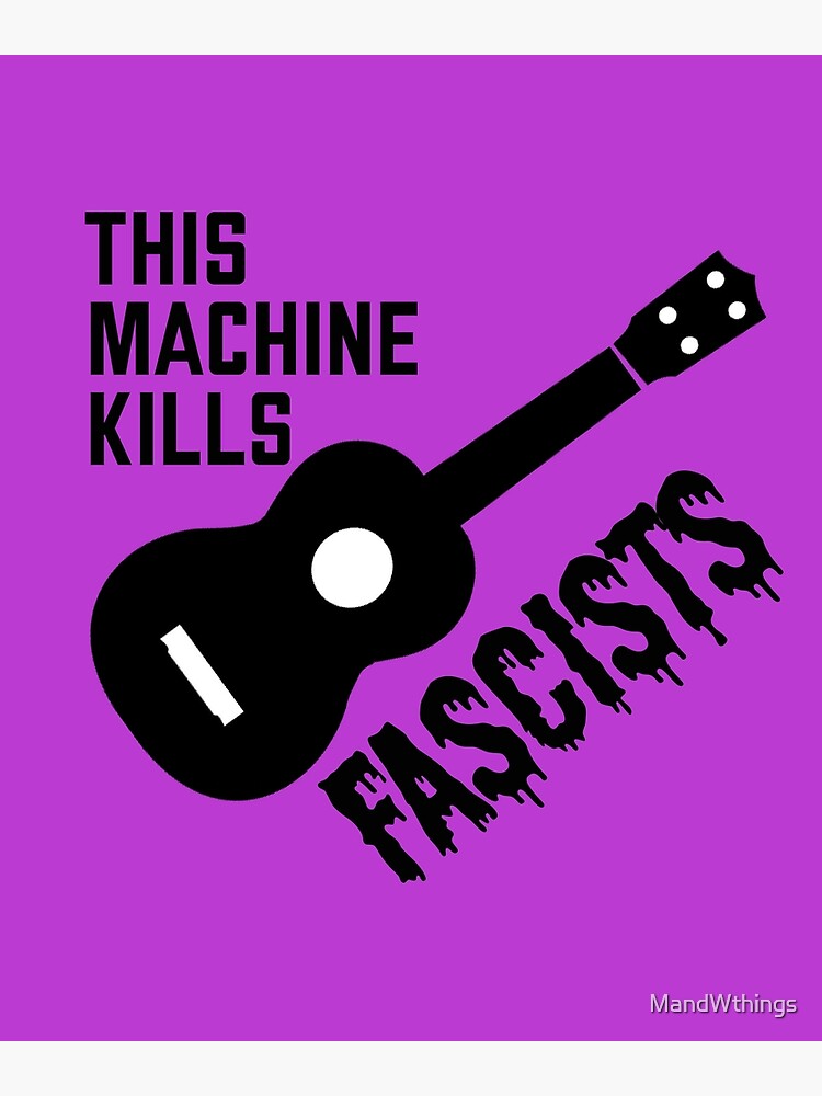 "This Machine Kills Fascists" Poster for Sale by MandWthings | Redbubble