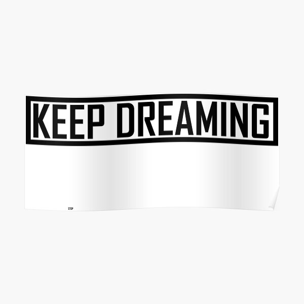 "Keep Dreaming " Poster for Sale by HiddenStar02 | Redbubble