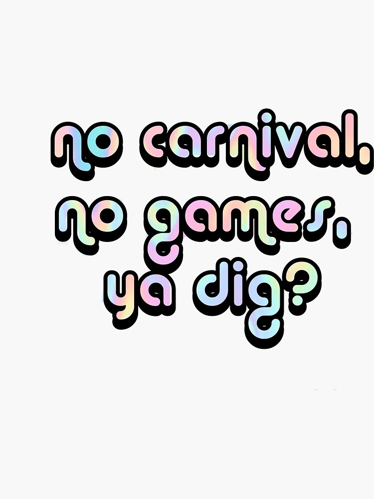 "no carnival no games " Sticker for Sale by dancingmandy96 | Redbubble