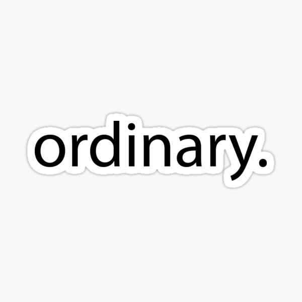 "Ordinary" Sticker for Sale by CarlysGarage | Redbubble