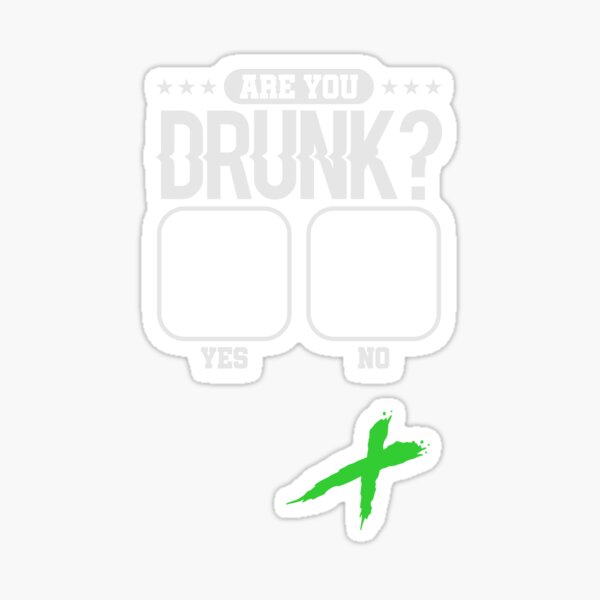 "are you drunk?" Sticker for Sale by TheRealaen | Redbubble