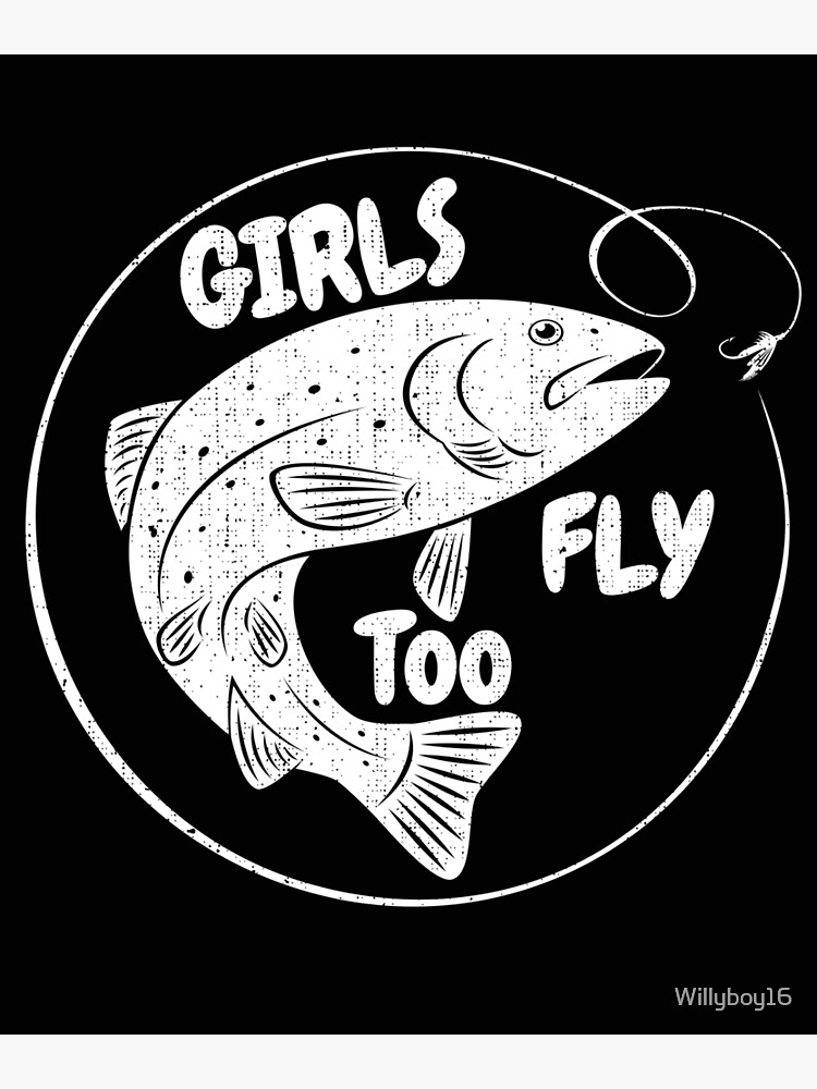 "Girls Fly Too Fly Fishing " Poster for Sale by Willyboy16 | Redbubble