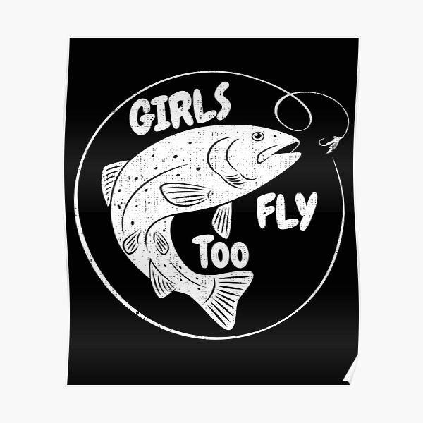 "Girls Fly Too Fly Fishing " Poster for Sale by Willyboy16 | Redbubble