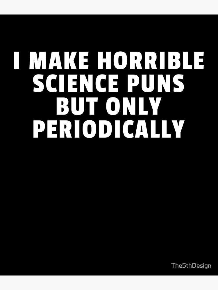 Science Puns Periodically Premium Matte Vertical Poster sold by Chris ...