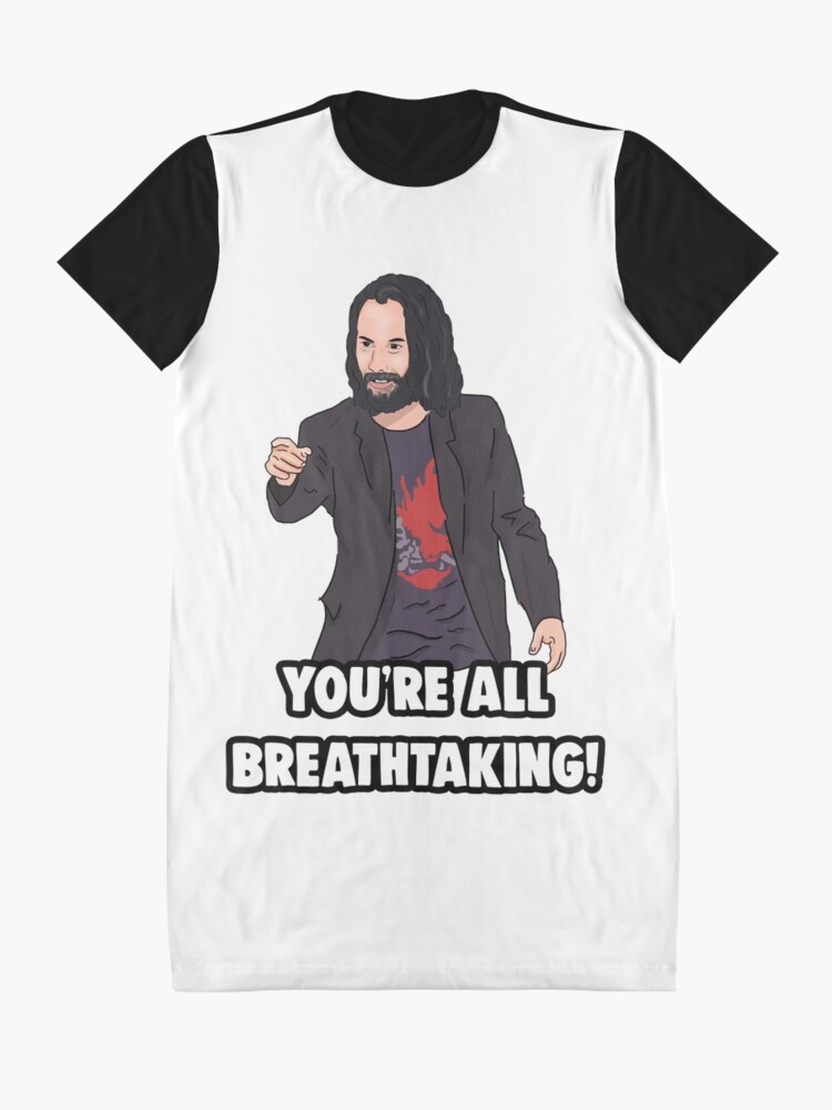 Youre All Breathtaking Keanu Reeves Meme Graphic T Shirt Dress For