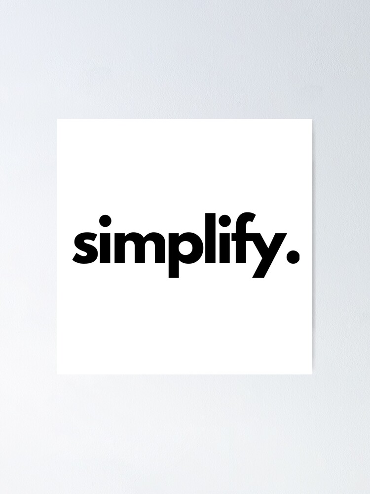 "Simplify" Poster by animaly | Redbubble