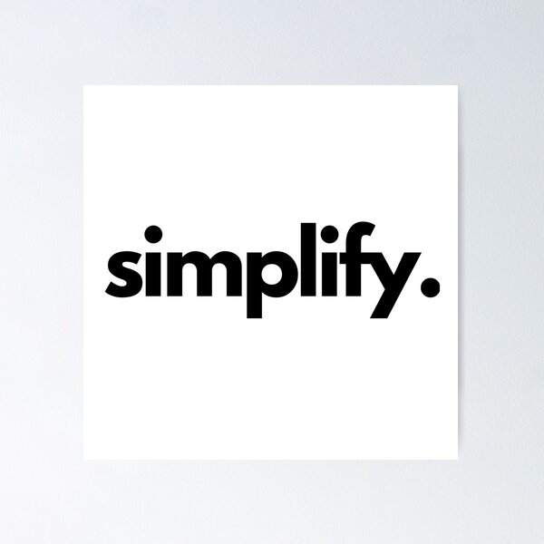 "Simplify" Poster by animaly | Redbubble
