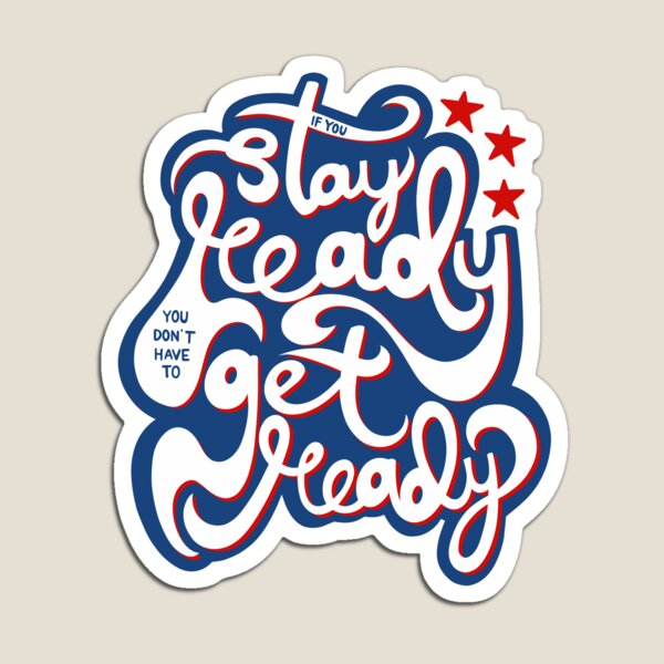 Stay Ready Gifts & Merchandise | Redbubble