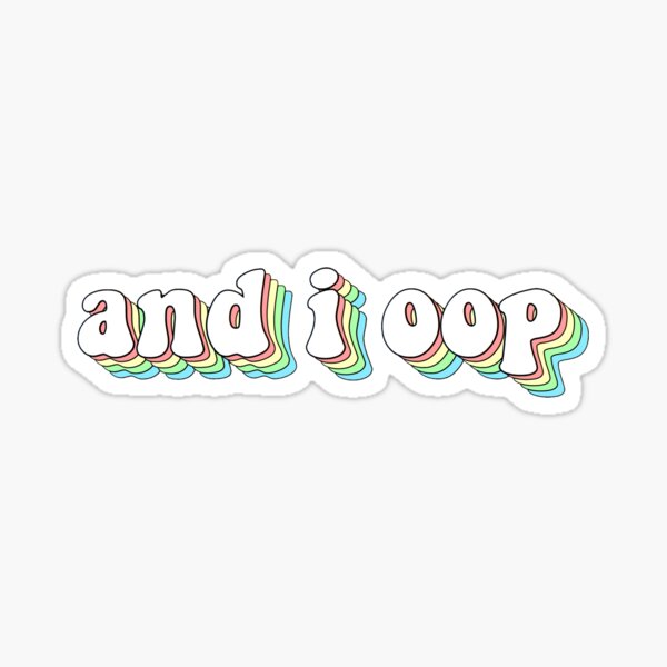And I Oop Stickers | Redbubble