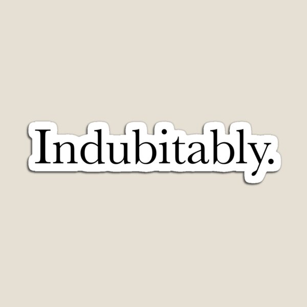 Indubitably Gifts & Merchandise | Redbubble