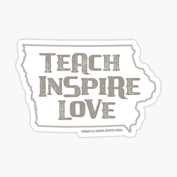 "Teach, Inspire, Love - Iowa Homeschoolers, this design is for you ...