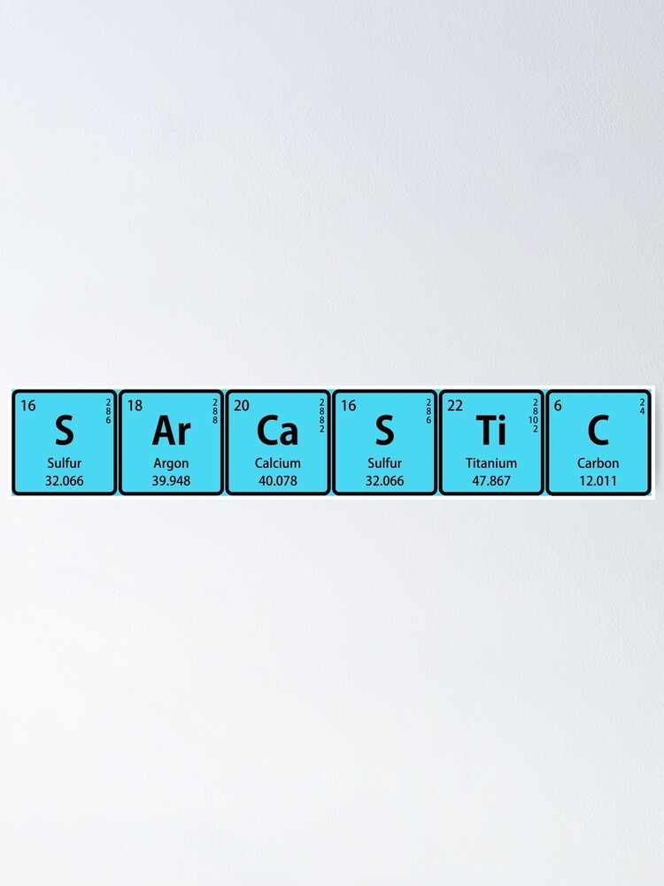 "SArCaSTiC Written With Periodic Table Element Symbols" Poster for Sale ...