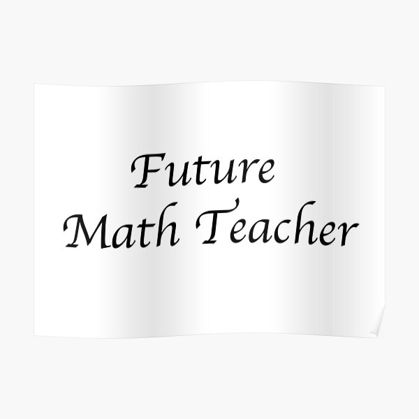 "Future Math Teacher" Poster for Sale by allykennedy | Redbubble