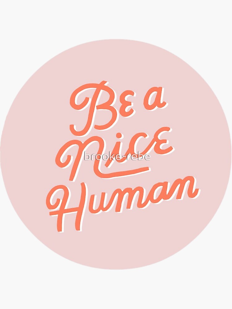 "be a nice human cursive" Sticker by brooke-rebe | Redbubble