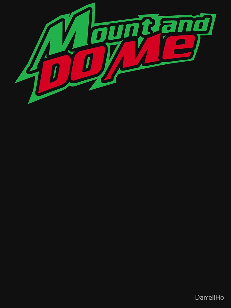 "Mount And Do Me" T-shirt for Sale by DarrellHo | Redbubble | mount and ...