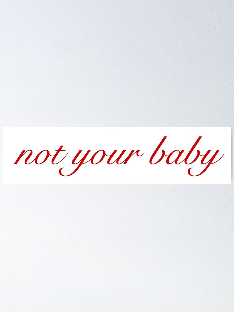 "Not Your Baby" Poster by emilycunningham | Redbubble