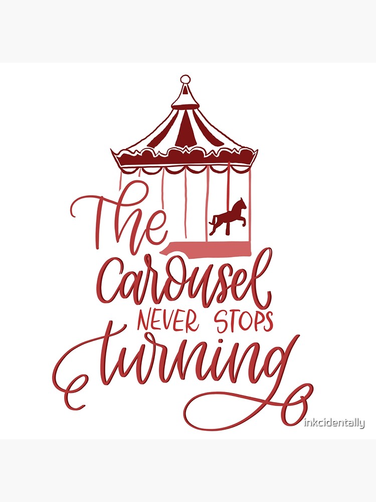 "The Carousel Never Stops Turning" Poster for Sale by inkcidentally ...