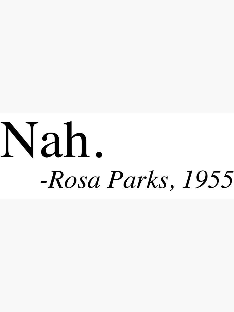 ""Nah." Rosa Parks Meme" Art Print by one-lonely-boy | Redbubble