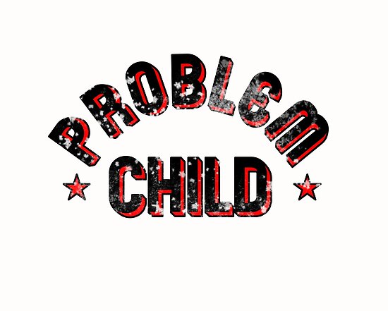 "PROBLEM CHILD" Poster by didgi3 | Redbubble