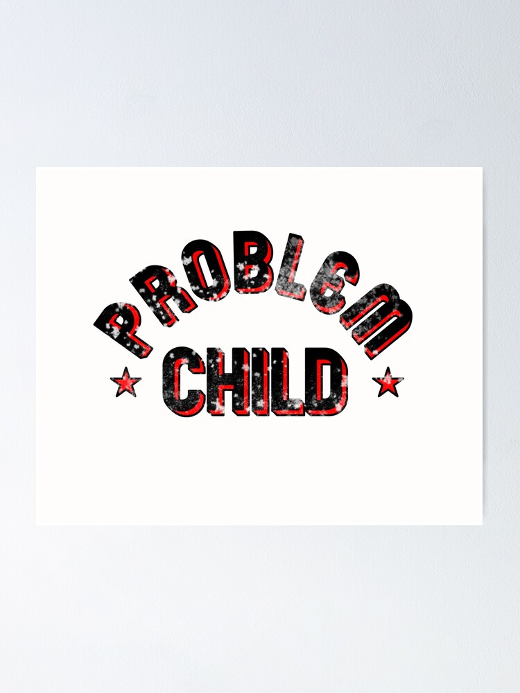 "PROBLEM CHILD" Poster by didgi3 | Redbubble