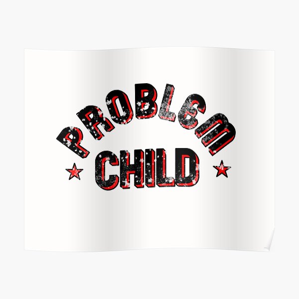"PROBLEM CHILD" Poster by didgi3 | Redbubble