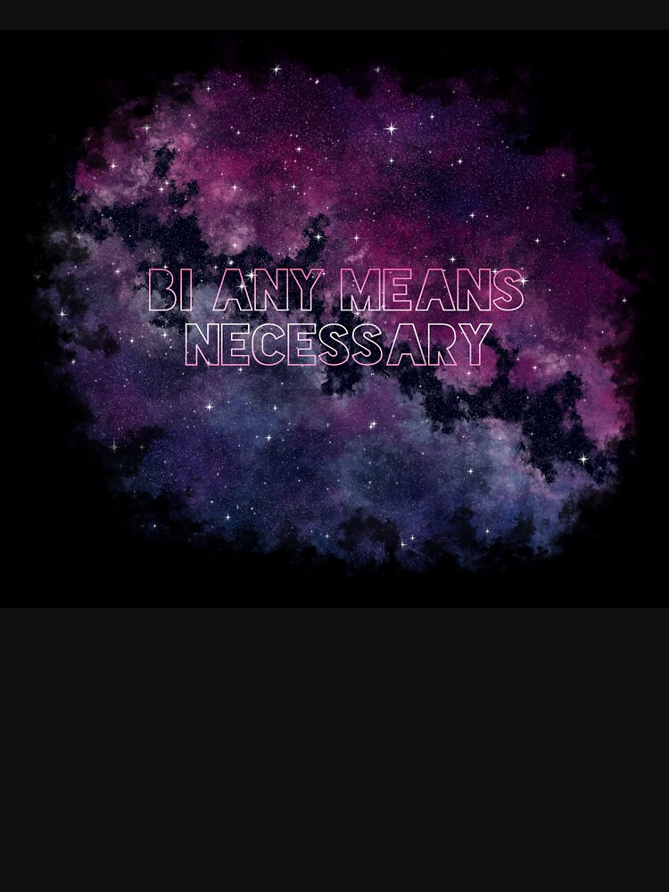 ""Bi Any Mean Necessary" Bisexual Pride Galaxy Design" T-shirt for Sale ...