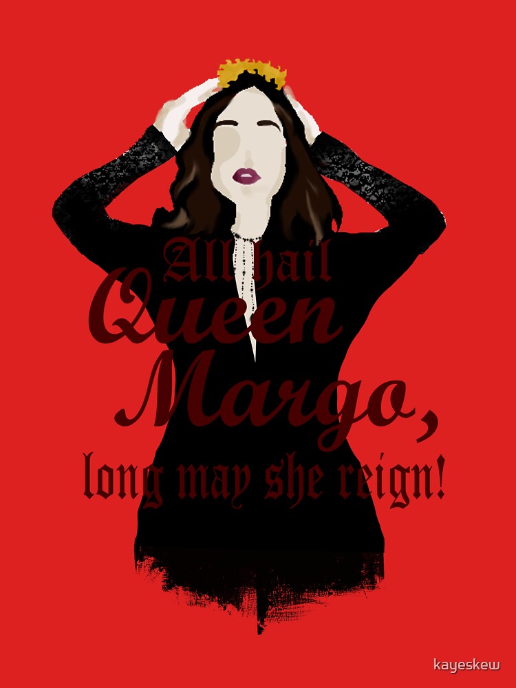 "Queen Margo - Long May She Reign" T-shirt for Sale by kayeskew ...
