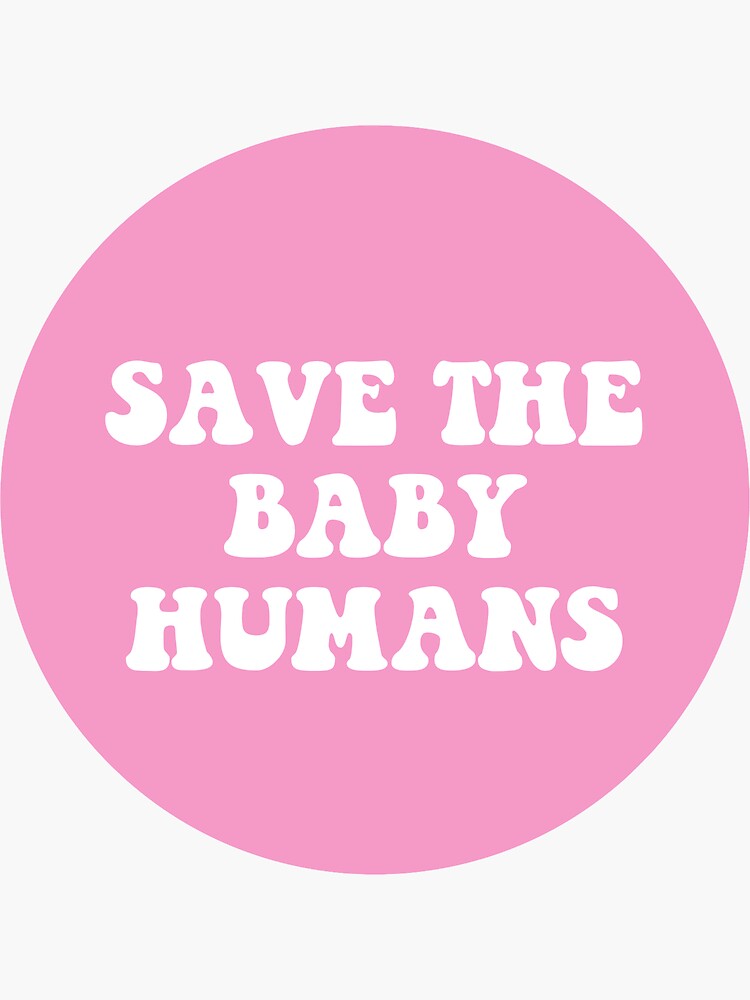 "Save the Baby Humans" Sticker for Sale by Giselle Joseph | Redbubble