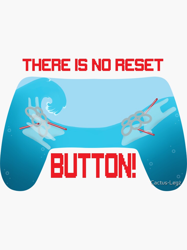 "There is no reset button!" Sticker for Sale by Cactus-Legz | Redbubble