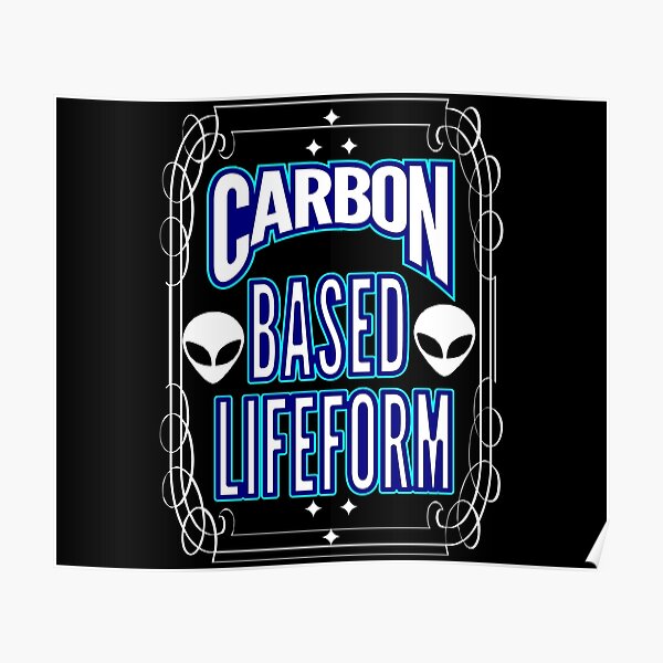 "Alien Enthusiast Carbon Based Life Form" Poster for Sale by CharJens ...