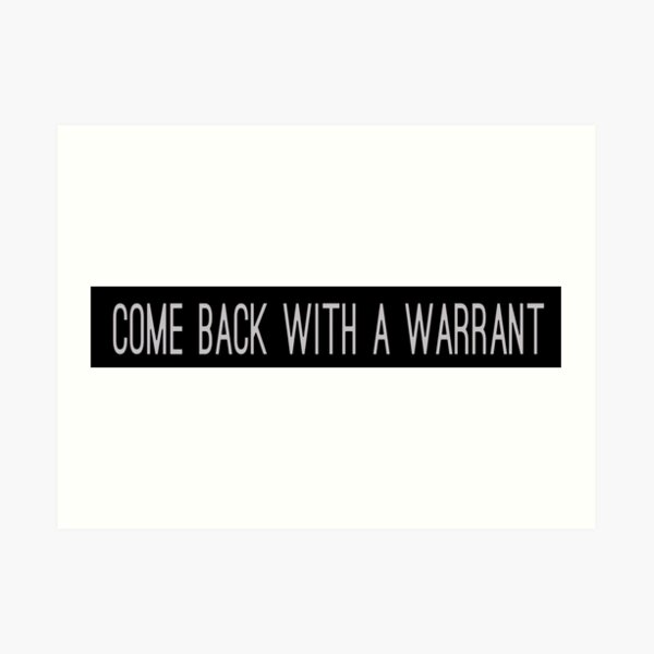 "Come back with a warrant meme" Art Print by Budzbuddha1 | Redbubble