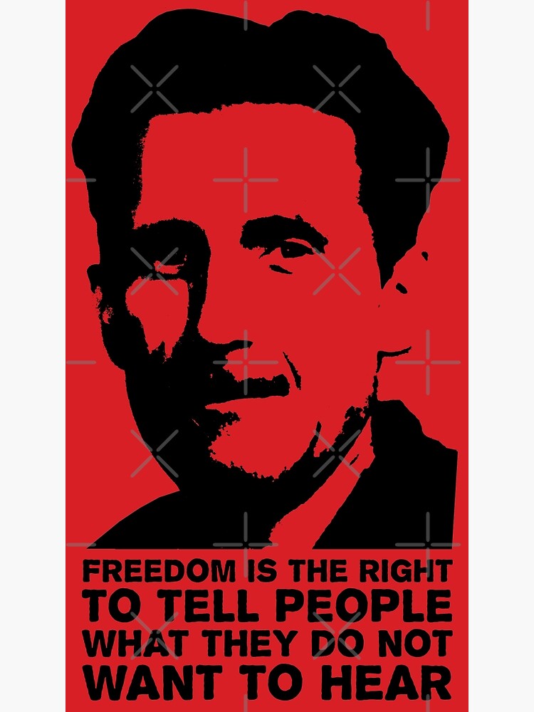 "Freedom Is The Right To Tell People What They Do Not Want To Hear ...