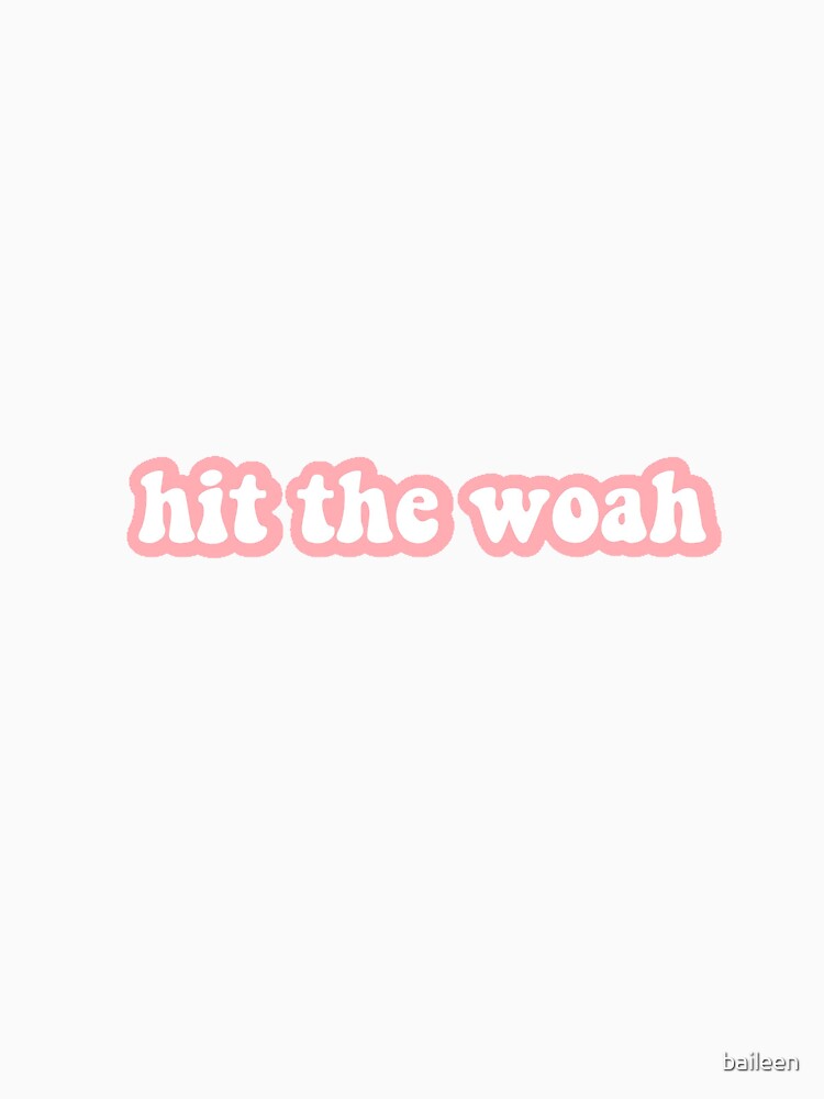 "hit the woah" T-shirt for Sale by baileen | Redbubble | hit the woah t ...
