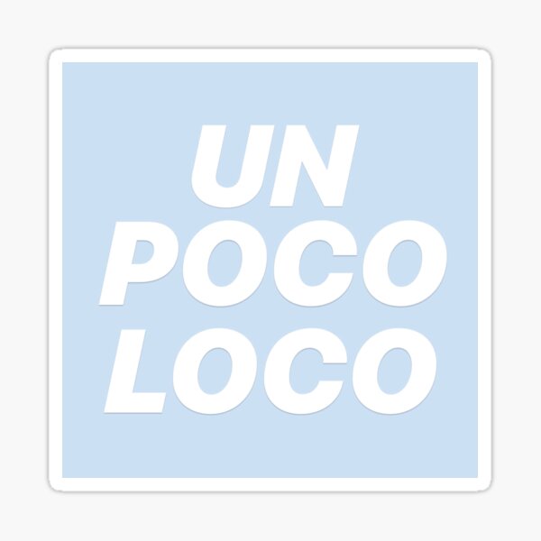 "un poco loco" Sticker by kboone564 | Redbubble