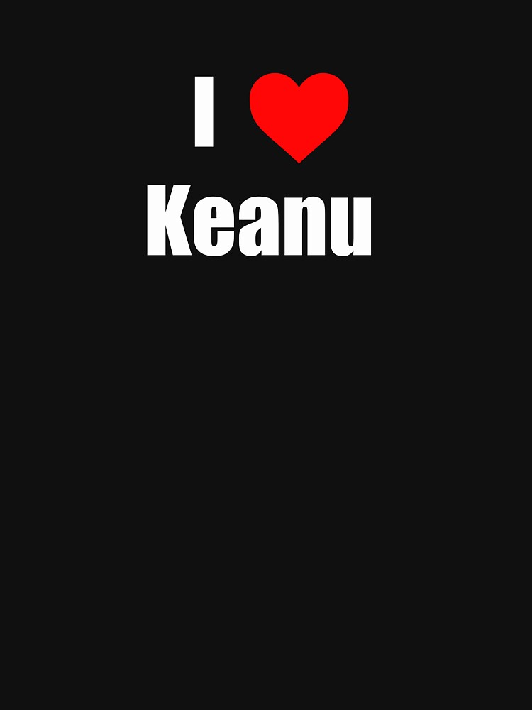 "I love Keanu" T-shirt for Sale by JamiVisage | Redbubble | keanu ...