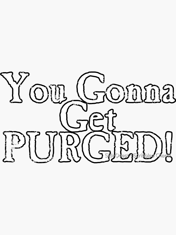 "You Gonna Get Purged Text Only Aged" Sticker for Sale by simonbreeze ...