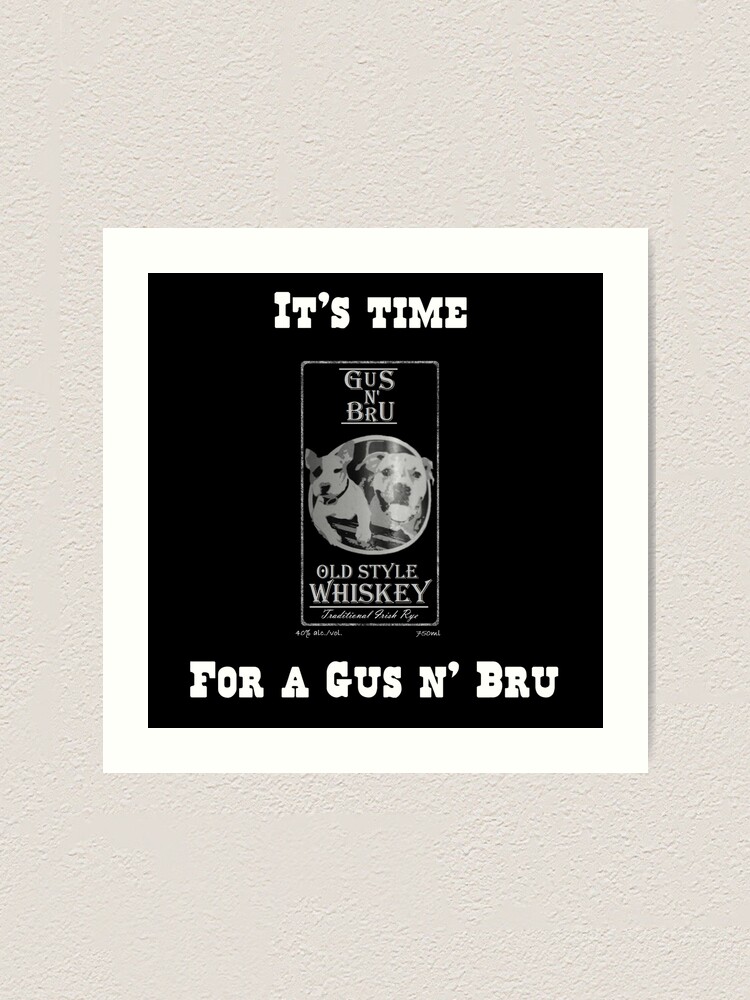 "Time for a Gus N' Bru Official spirit whiskey of Letterkenny" Art ...