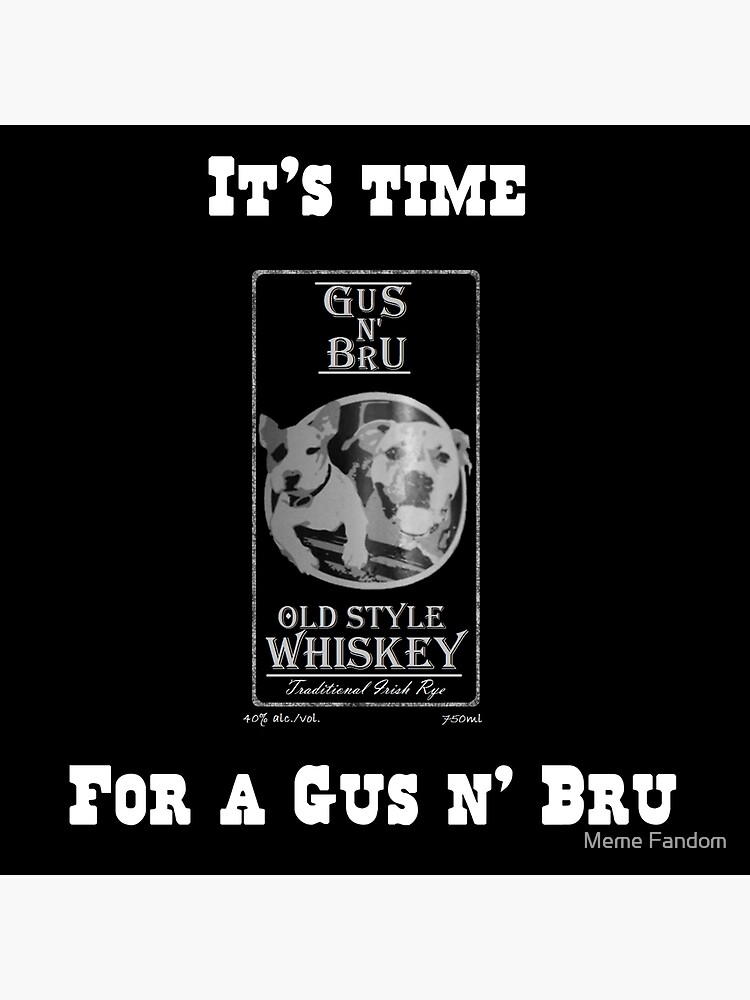 "Time for a Gus N' Bru Official spirit whiskey of Letterkenny" Art ...