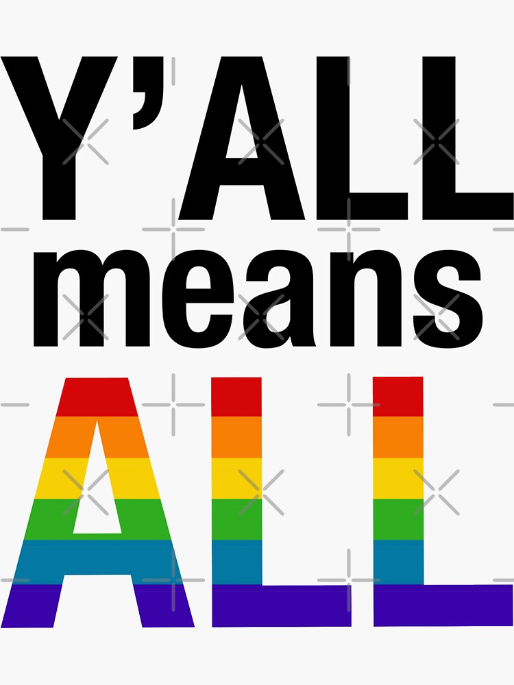 "Y’all Means All LGBTQ+" Sticker for Sale by oliviaossege | Redbubble