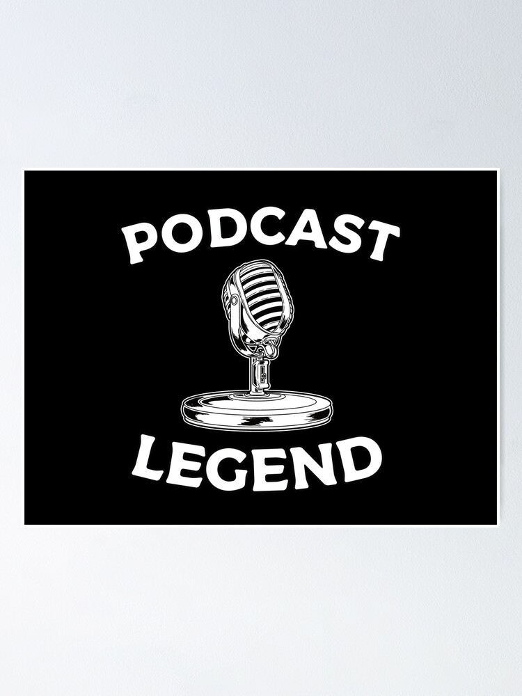 "Podcast Legend" Poster for Sale by teesaurus | Redbubble