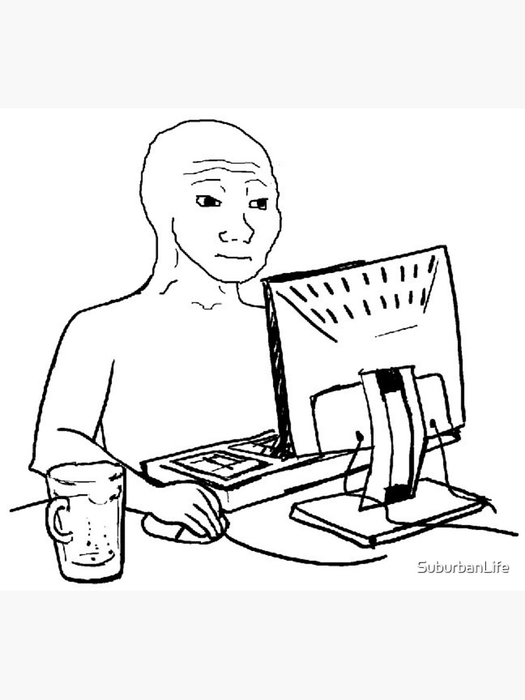 "Wojak surfing the web" Poster for Sale by SuburbanLife | Redbubble