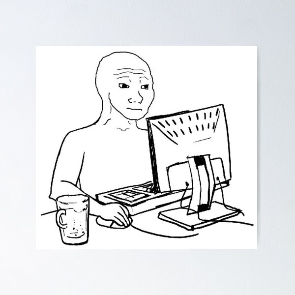 "Wojak surfing the web" Poster for Sale by SuburbanLife | Redbubble