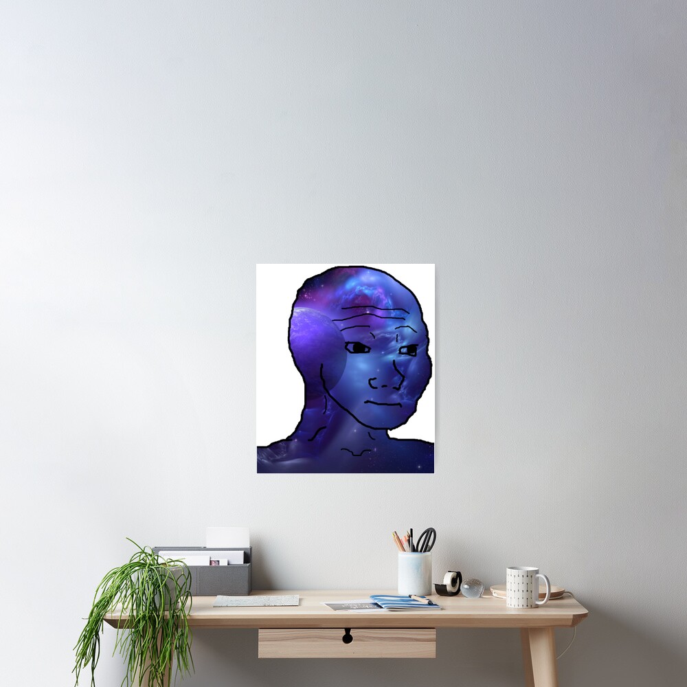 "Universe thinking Wojak" Poster by SuburbanLife | Redbubble