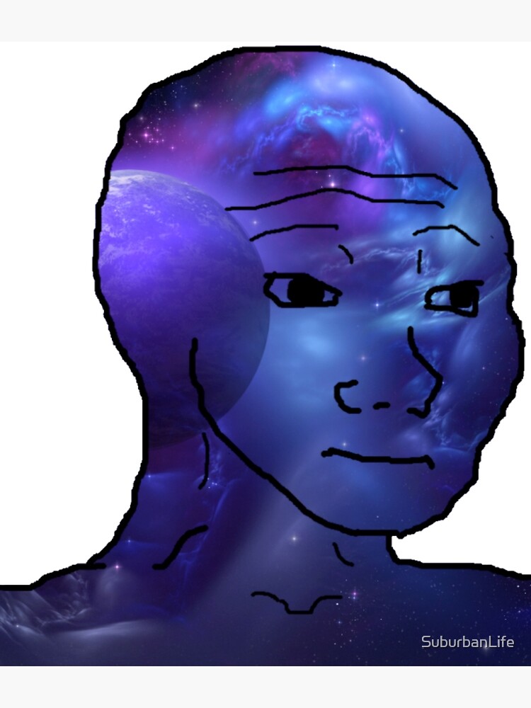 "Universe thinking Wojak" Poster for Sale by SuburbanLife | Redbubble