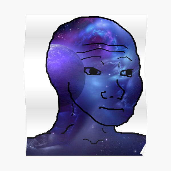 "Universe thinking Wojak" Poster by SuburbanLife | Redbubble