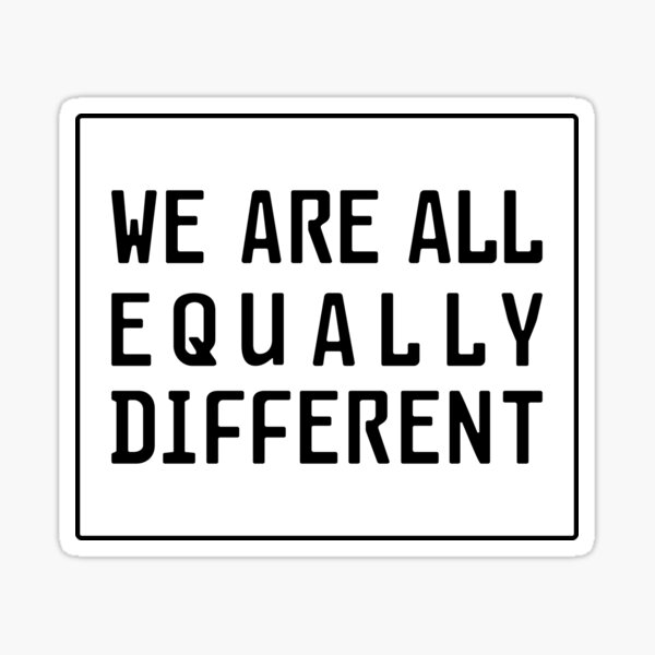 "We Are All Equally Different (black font)" Sticker by ByMaSOLE | Redbubble