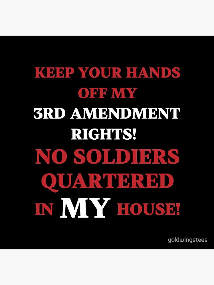 "Keep your hands off my 3rd Amendment Rights No Soldiers Quartered in ...
