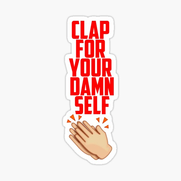 "Clap for your damn self" Sticker for Sale by RossDillon | Redbubble